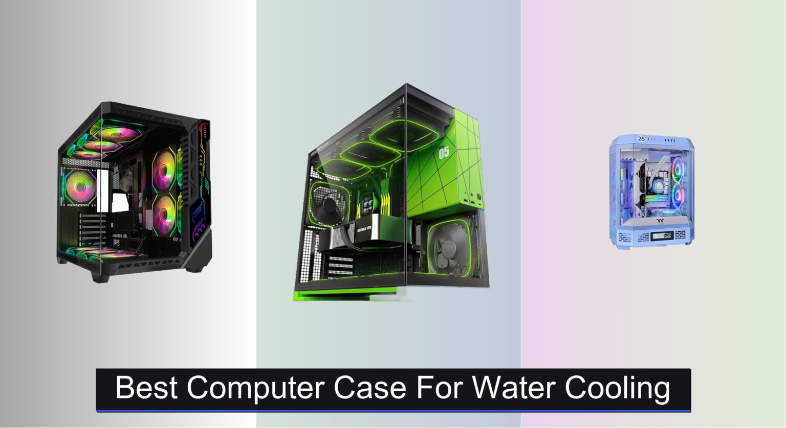6 Best Computer Cases for Water Cooling 2026
